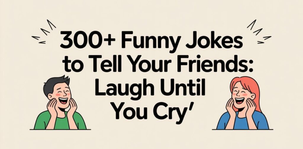 300+ Funny Jokes To Tell Your Friends: Laugh Until You Cry